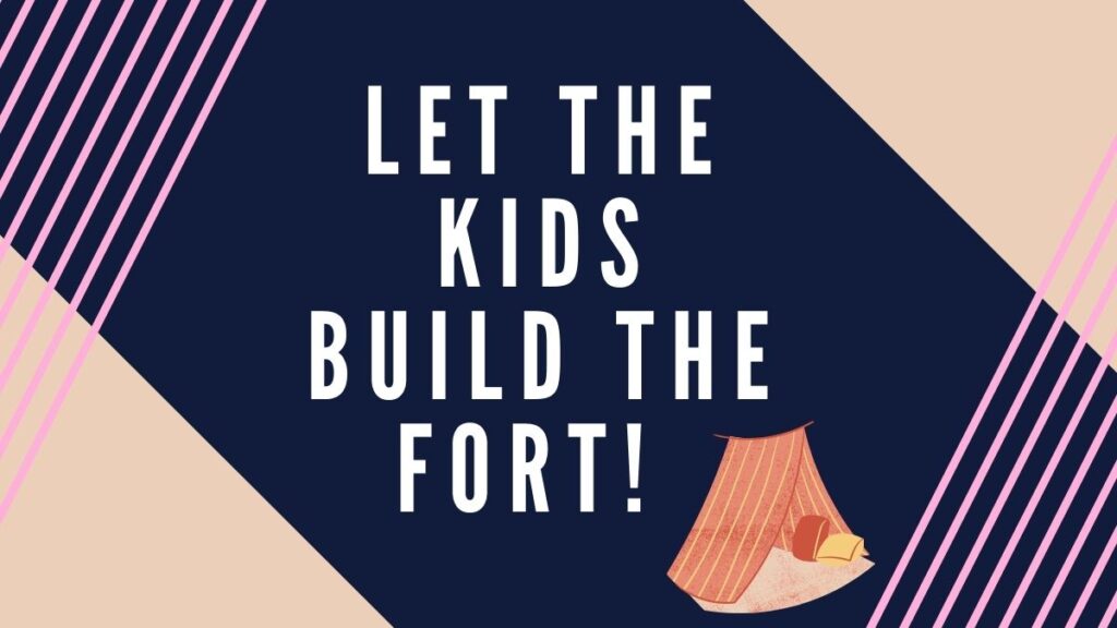 Let The Kids Build The Fort